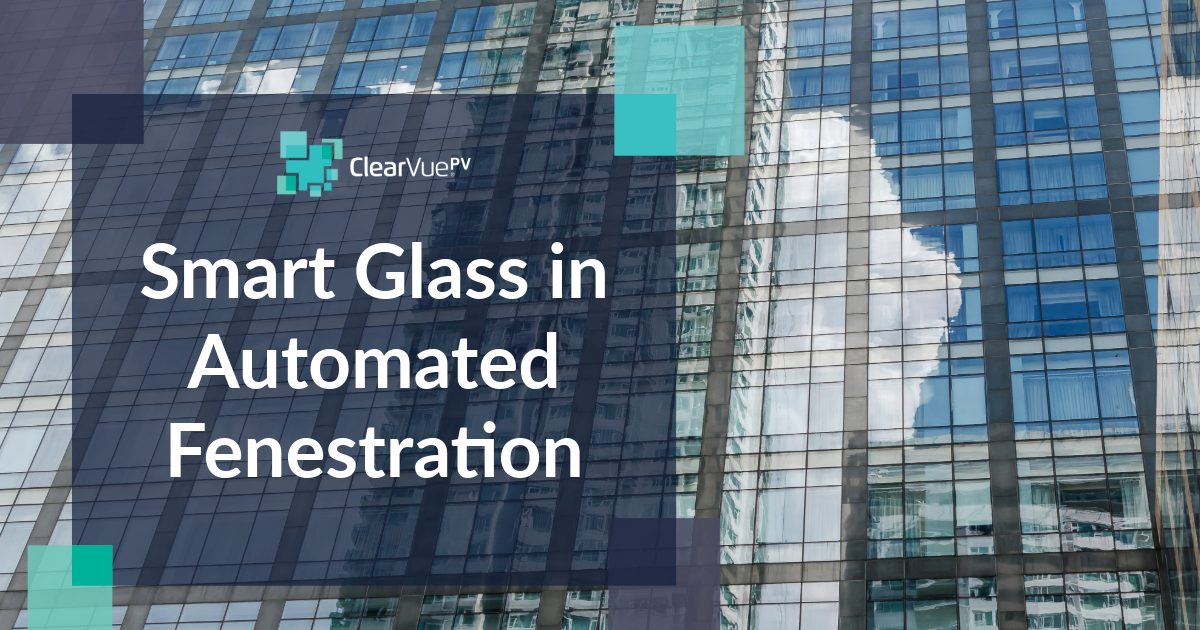 Smart Glass in Automated Fenestration | ClearVue Solar Glass BIPV